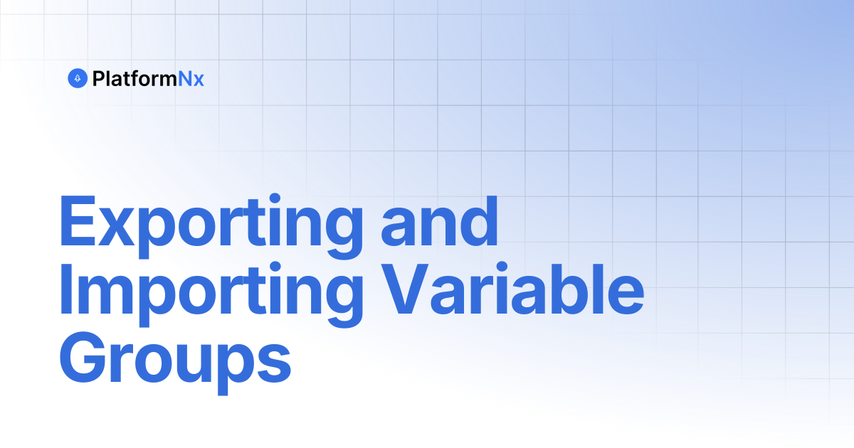 Exporting and Importing Variable Groups | PlatformNx