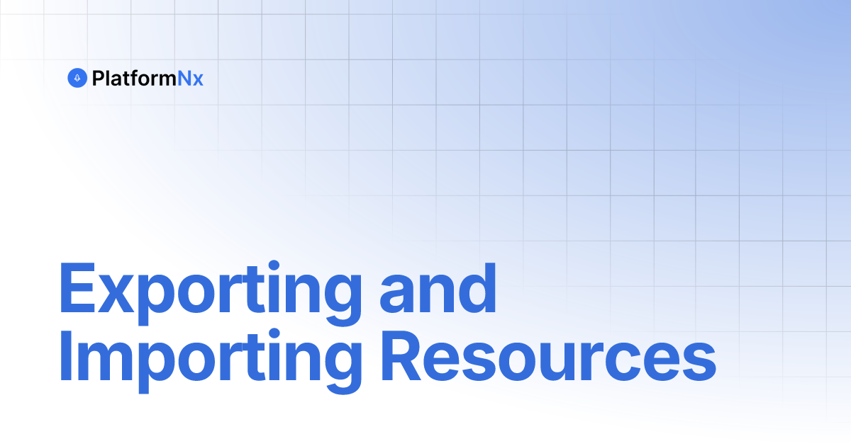 Exporting and Importing Resources | PlatformNx