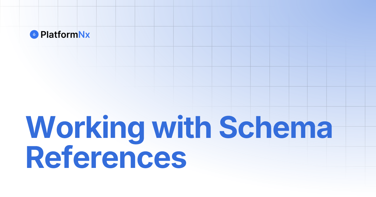 Working with Schema References | PlatformNx
