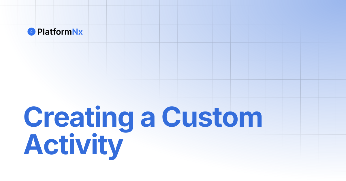 Creating a Custom Activity | PlatformNx